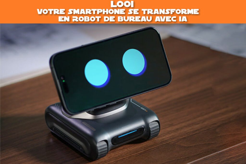 Looi, Votre Smartphone se transforme en Robot de Bureau avec IA